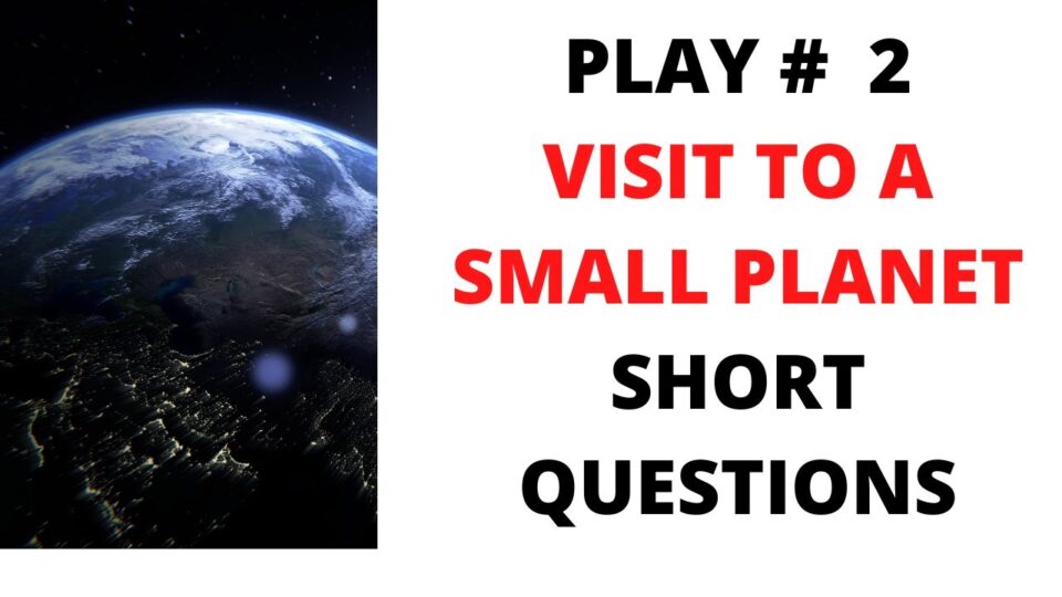 11th Class English Play 2 Visit To A Small Planet Short Question Answer